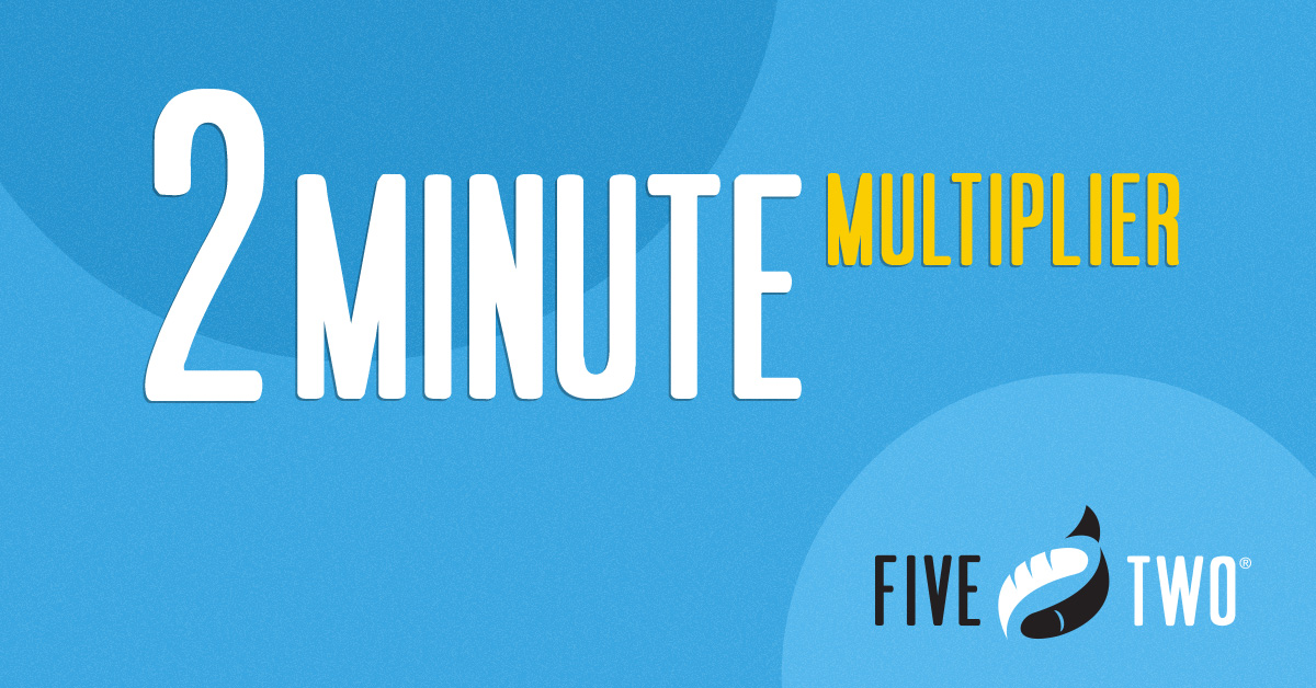 2-Minute Multiplier | FiveTwo