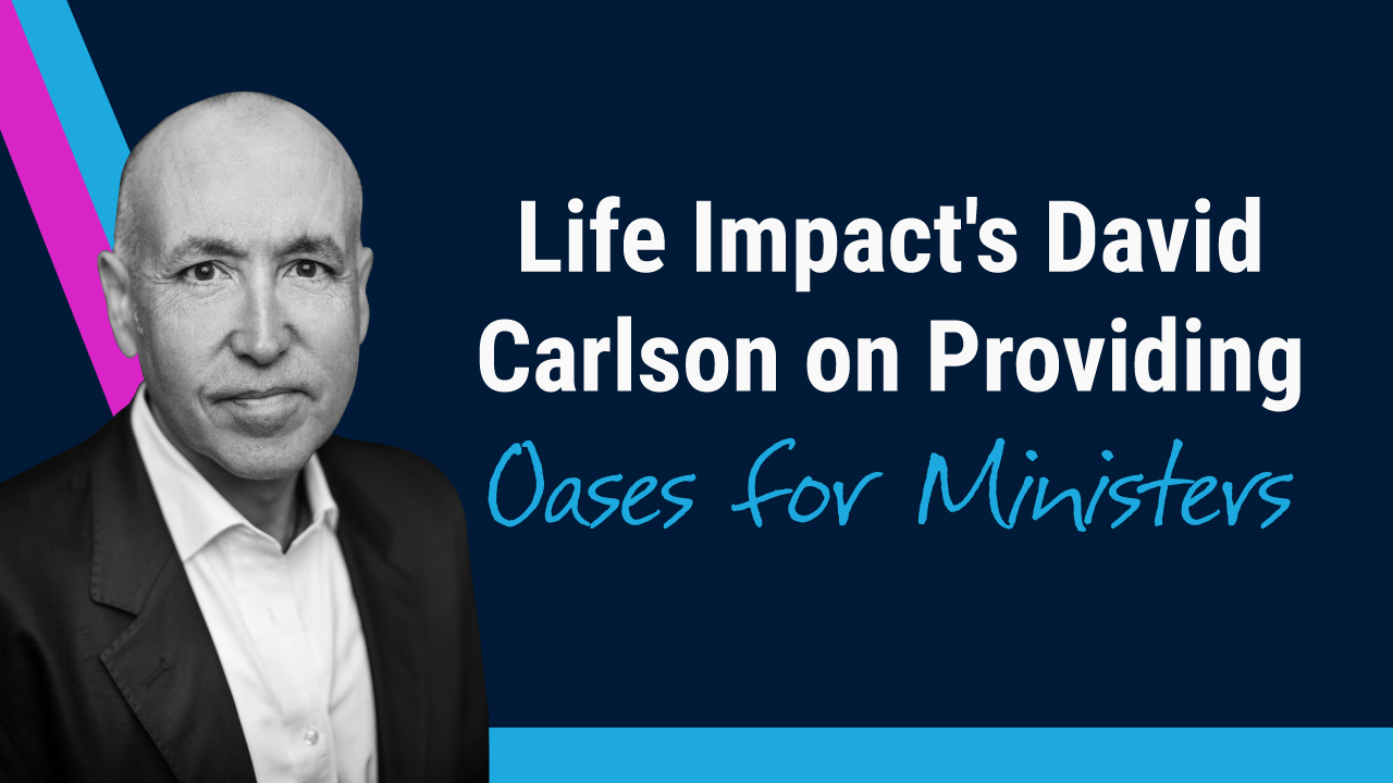 Life Impact's David Carlson on Providing Oases for Ministers | FiveTwo