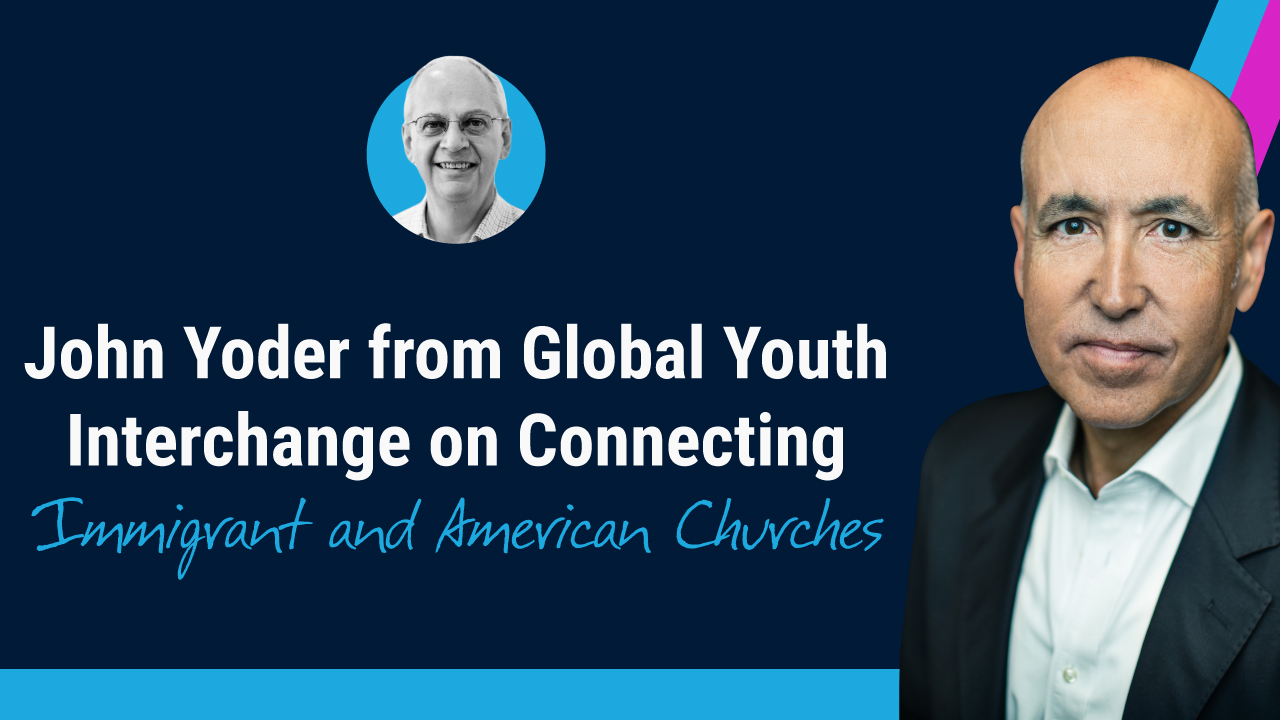 John Yoder on Connecting Immigrant and American Churches | FiveTwo